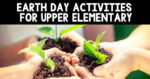 Earth Day Activities for Upper Elementary - Think Tank Teacher